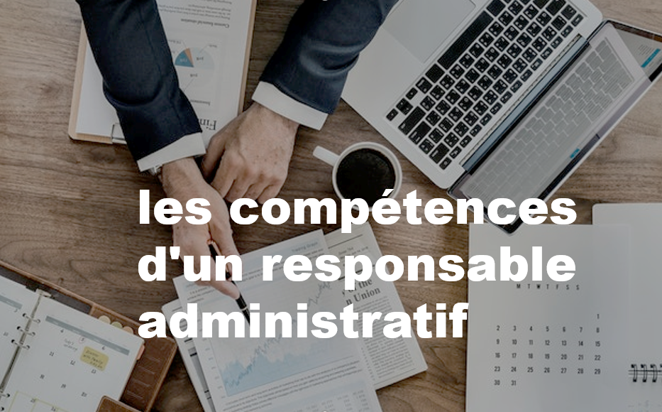 Quelles sont les compétences d'un responsable administratif ? | ESLSCA