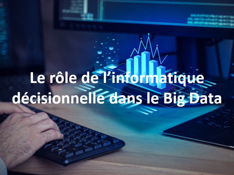 Le rôle de l’informatique décisionnelle dans le Big Data | ESLSCA