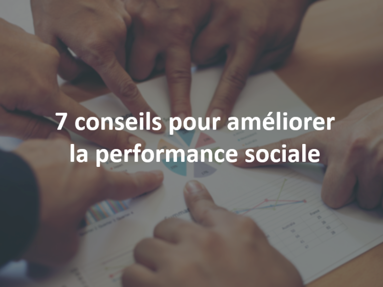 7 conseils clés pour améliorer la performance sociale dans votre ...