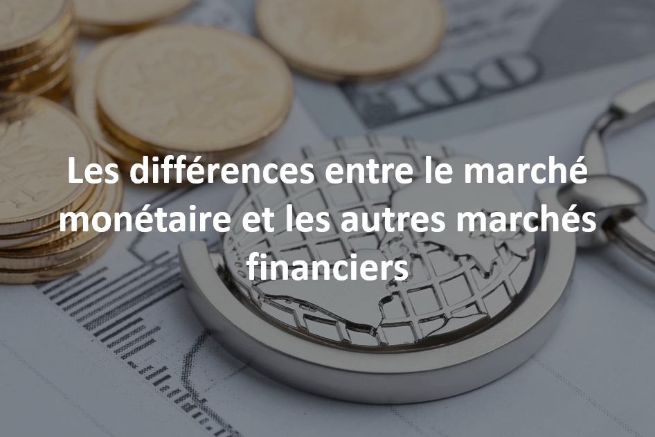 Quelles sont les différences entre le marché monétaire et les autres ...